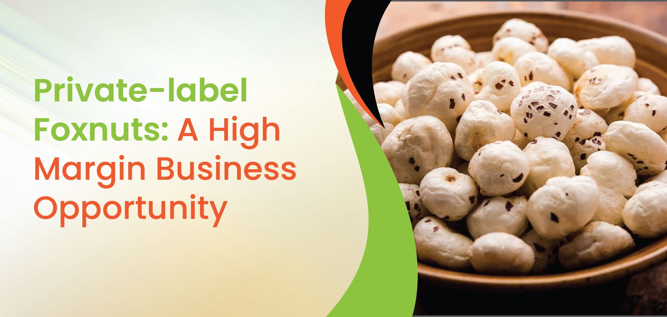 Private-Label Foxnuts- A High-Margin Business Opportunity